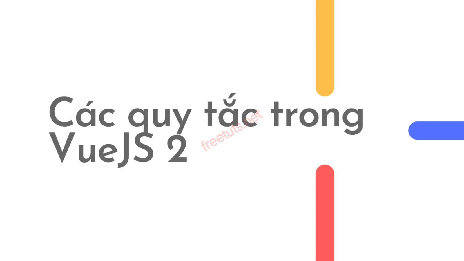 Các quy tắc trong VueJS 2 - Freetuts